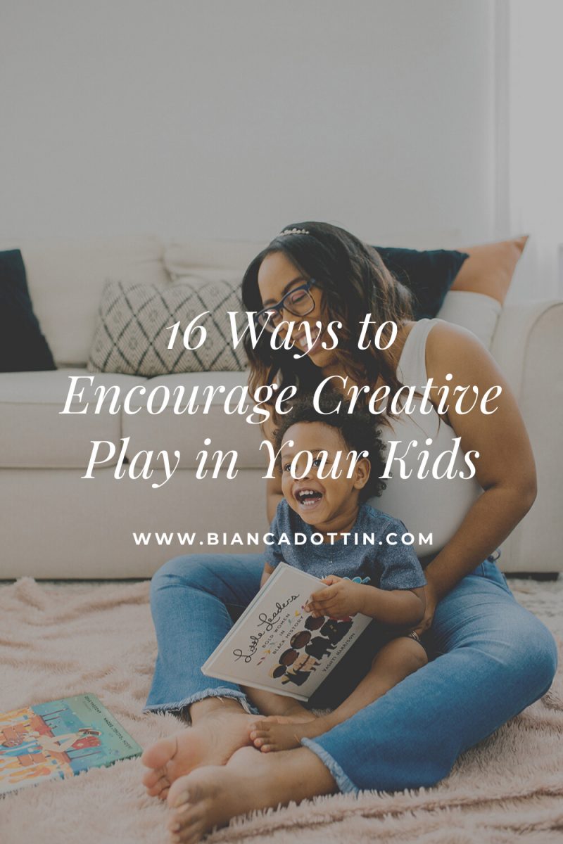 16 Ways to Encourage Creative Play in Your Kids | Bianca Dottin